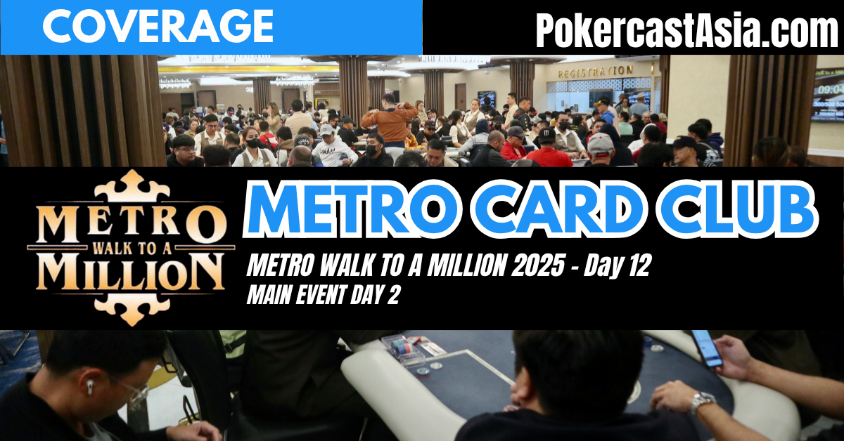 METRO WALK TO A MILLION 2025 – DAY 12 - PokerCastAsia