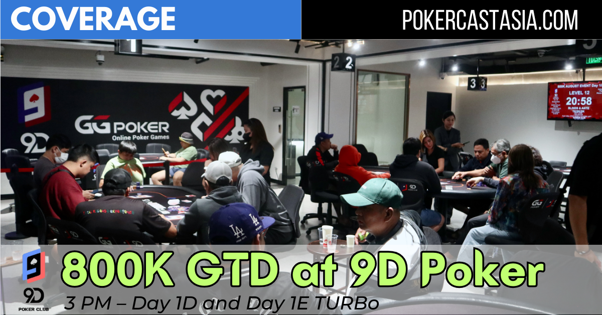 800K GTD at 9D Poker – Day 1D and E TURBO - PokerCastAsia